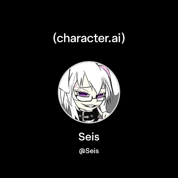 Seis (@Seis) | character.ai | AI Chat, Reimagined–Your Words. Your World.