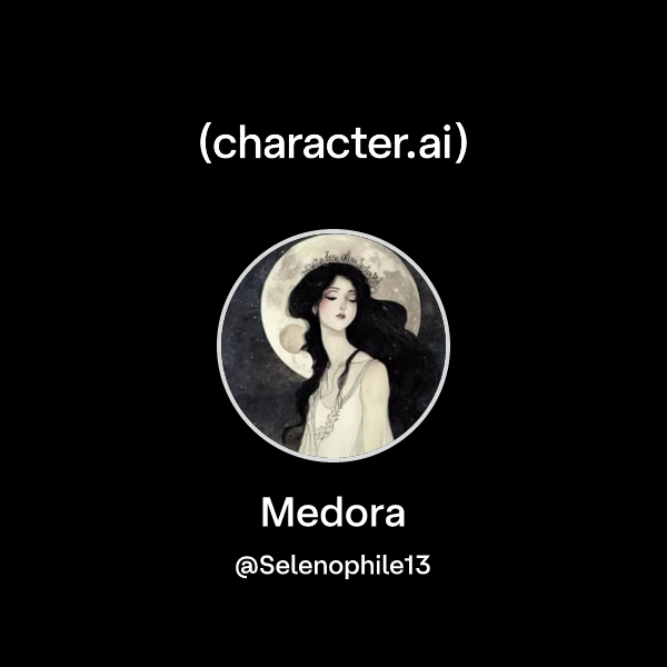 Medora (@Selenophile13) | character.ai | AI Chat, Reimagined–Your Words. Your World.