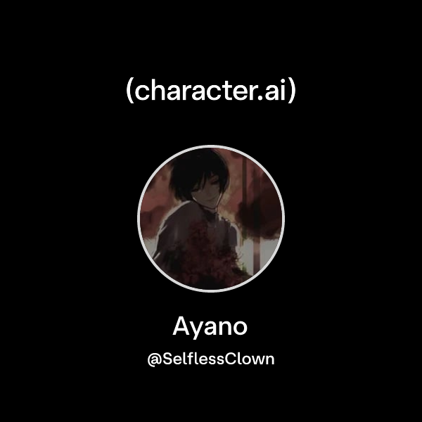 Ayano (@SelflessClown) | character.ai | AI Chat, Reimagined–Your Words. Your World.