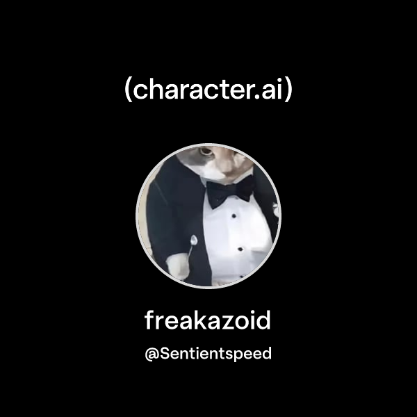 freakazoid (@Sentientspeed) | character.ai | Personalized AI for every ...