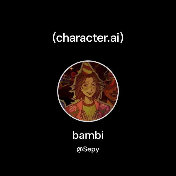 bambi (@Sepy) | character.ai | AI Chat, Reimagined–Your Words. Your World.