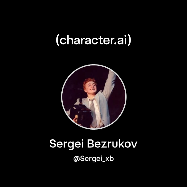 Sergei Bezrukov (@Sergei_xb) | character.ai | AI Chat, Reimagined–Your Words. Your World.