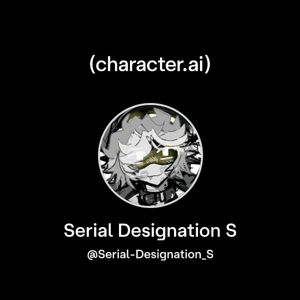 Serial Designation S (@Serial-Designation_S) | character.ai | AI Chat ...
