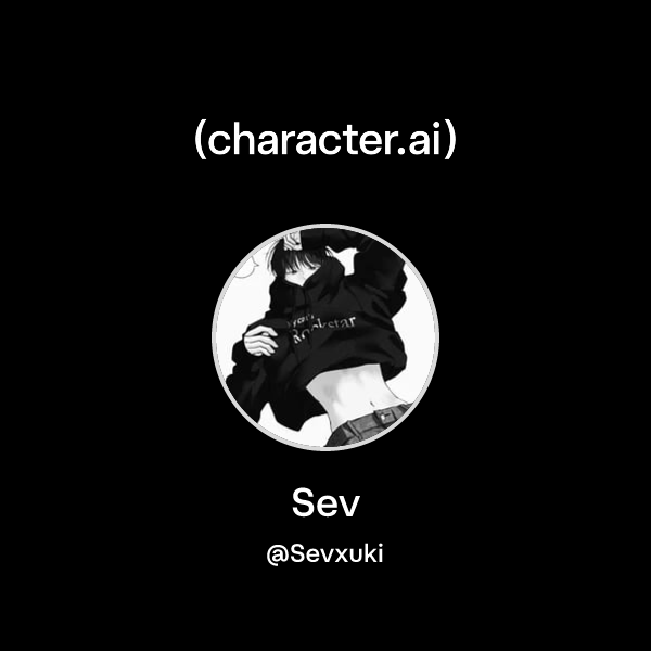 Sev (@Sevxuki) | character.ai | AI Chat, Reimagined–Your Words. Your World.