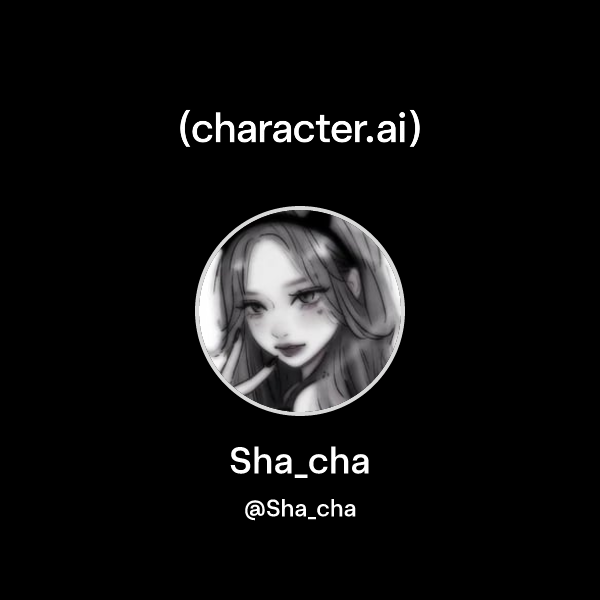 Sha_cha (@Sha_cha) | character.ai | Personalized AI for every moment of your day