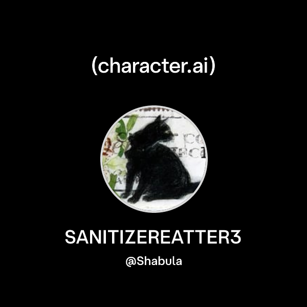 SANITIZEREATTER3 (@Shabula) | character.ai | Personalized AI for every ...