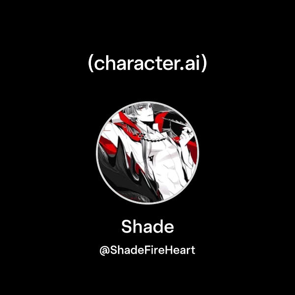 Shade (@ShadeFireHeart) | character.ai | Personalized AI for every ...