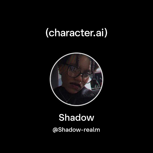 Shadow (@Shadow-realm) | character.ai | Personalized AI for every ...