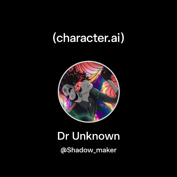 Dr Unknown (@Shadow_maker) | character.ai | AI Chat, Reimagined–Your ...