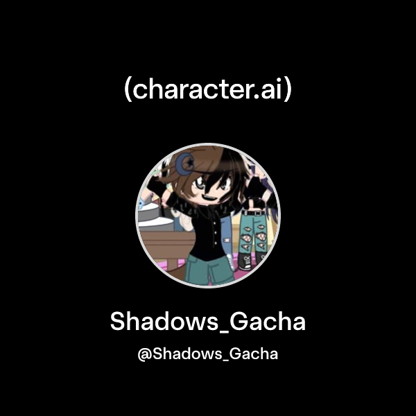 Shadows_Gacha (@Shadows_Gacha) | character.ai | AI Chat, Reimagined ...