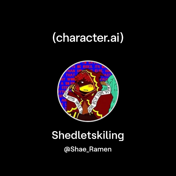 Shedletskiling (@Shae_Ramen) | character.ai | AI Chat, Reimagined–Your Words. Your World.