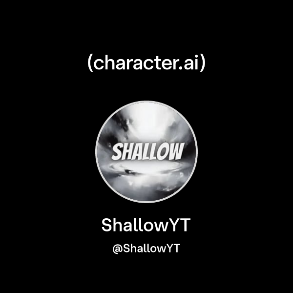 ShallowYT (@ShallowYT) | character.ai | Personalized AI for every ...