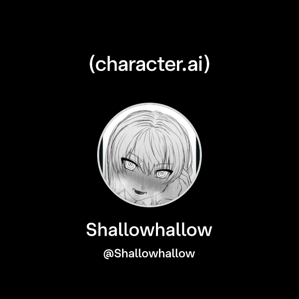Shallowhallow (@Shallowhallow) | character.ai | AI Chat, Reimagined ...