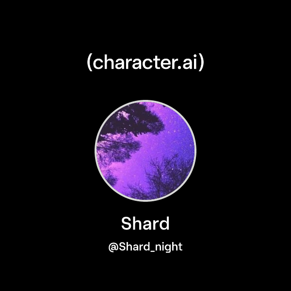 Shard (@Shard_night) | character.ai | AI Chat, Reimagined–Your Words ...