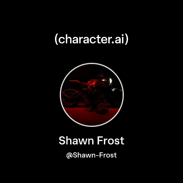 Shawn Frost (@Shawn-Frost) | character.ai | AI Chat, Reimagined–Your ...