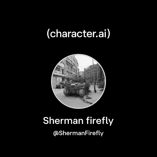 Sherman firefly (@ShermanFirefly) | character.ai | Personalized AI for ...