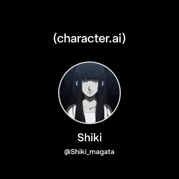 Shiki (@Shiki_magata) | character.ai | AI Chat, Reimagined–Your Words. Your World.