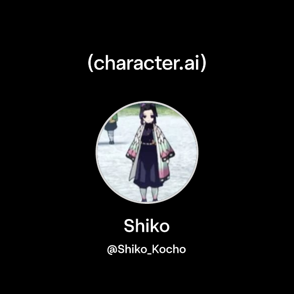 Shiko (@Shiko_Kocho) | character.ai | AI Chat, Reimagined–Your Words ...