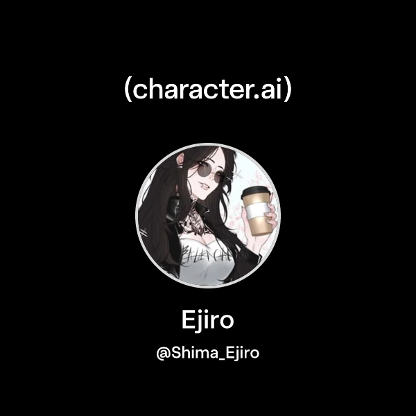 Ejiro (@Shima_Ejiro) | character.ai | Personalized AI for every moment of your day