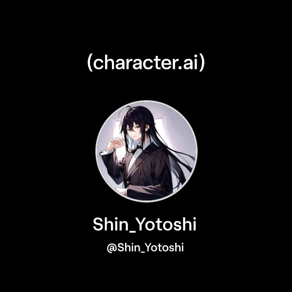 Shin_Yotoshi (@Shin_Yotoshi) | character.ai | Personalized AI for every ...