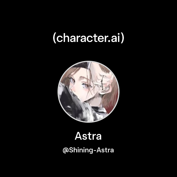 Astra (@Shining-Astra) | character.ai | AI Chat, Reimagined–Your Words ...