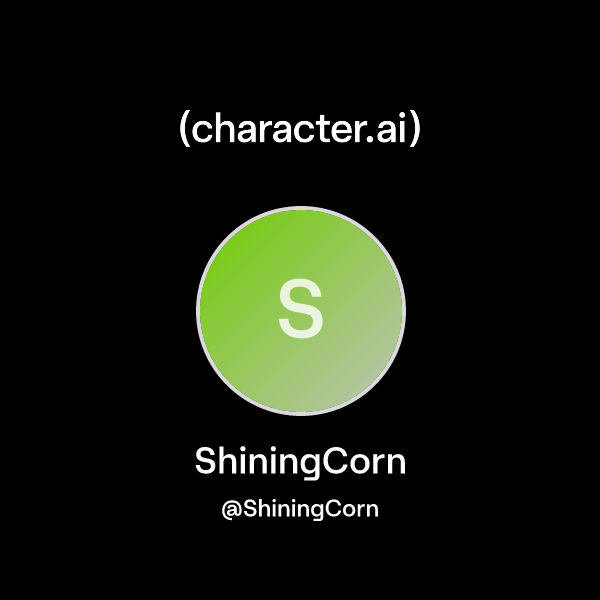 ShiningCorn (@ShiningCorn) | character.ai | AI Chat, Reimagined–Your Words. Your World.