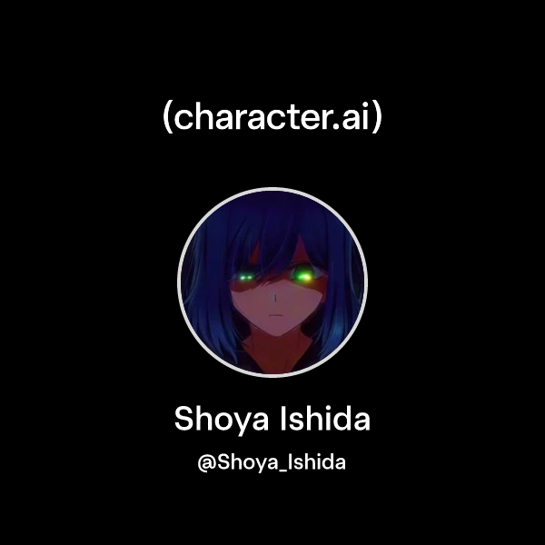 Shoya Ishida (@Shoya_Ishida) | character.ai | AI Chat, Reimagined–Your ...