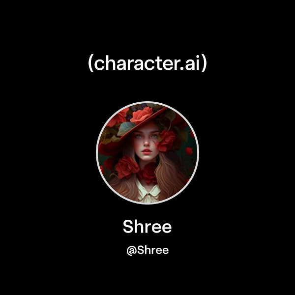 Shree (@Shree) | character.ai | AI Chat, Reimagined–Your Words. Your World.
