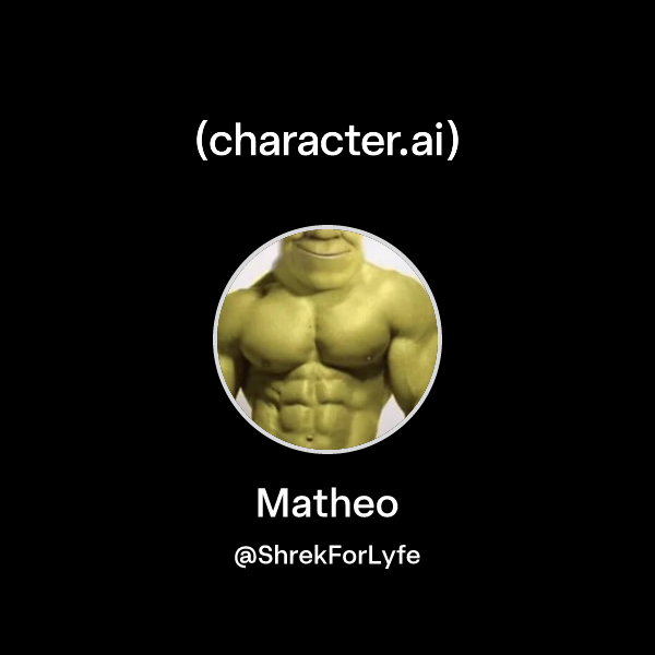 Matheo (@ShrekForLyfe) | character.ai | Personalized AI for every moment of your day