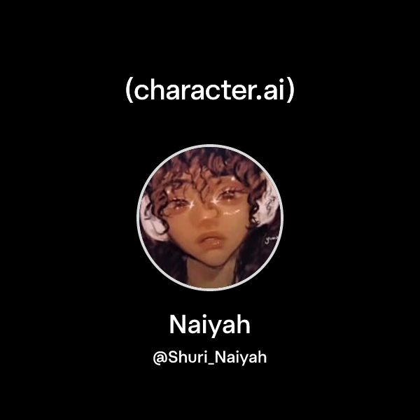 Naiyah (@Shuri_Naiyah) | character.ai | AI Chat, Reimagined–Your Words ...