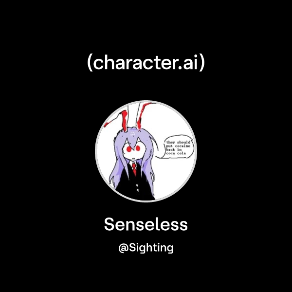 Senseless (@Sighting) | character.ai | AI Chat, Reimagined–Your Words ...