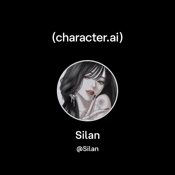 Silan (@Silan) | character.ai | AI Chat, Reimagined–Your Words. Your World.