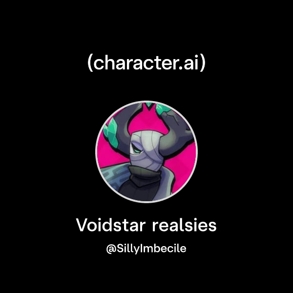 Voidstar realsies (@SillyImbecile) | character.ai | AI Chat, Reimagined–Your Words. Your World.
