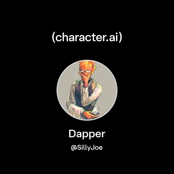 Dapper (@SillyJoe) | character.ai | Personalized AI for every moment of ...