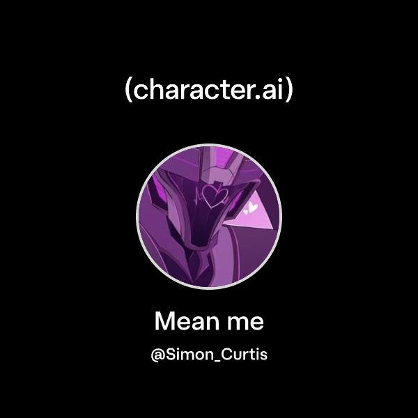 Mean me (@Simon_Curtis) | character.ai | AI Chat, Reimagined–Your Words ...