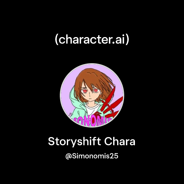 Storyshift Chara (@Simonomis25) | character.ai | Personalized AI for every moment of your day