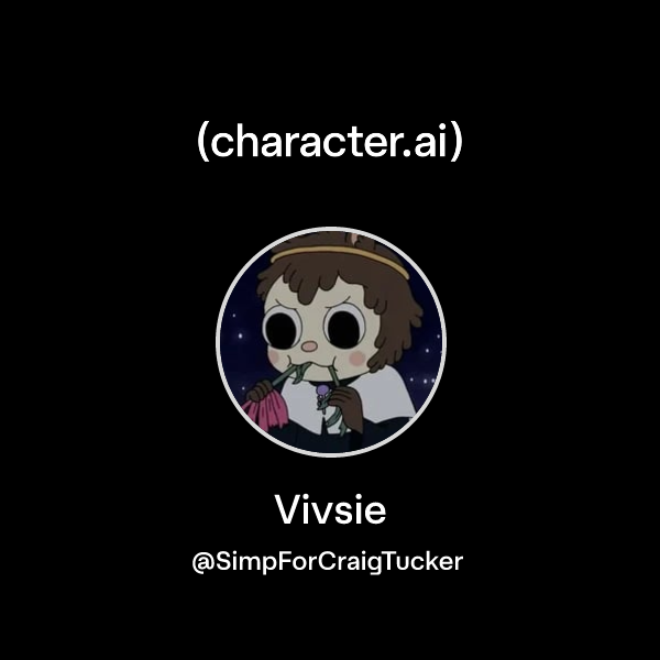 Vivsie (@SimpForCraigTucker) | character.ai | Personalized AI for every ...