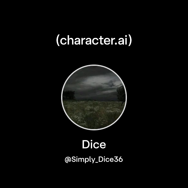 Dice (@Simply_Dice36) | character.ai | Personalized AI for every moment ...