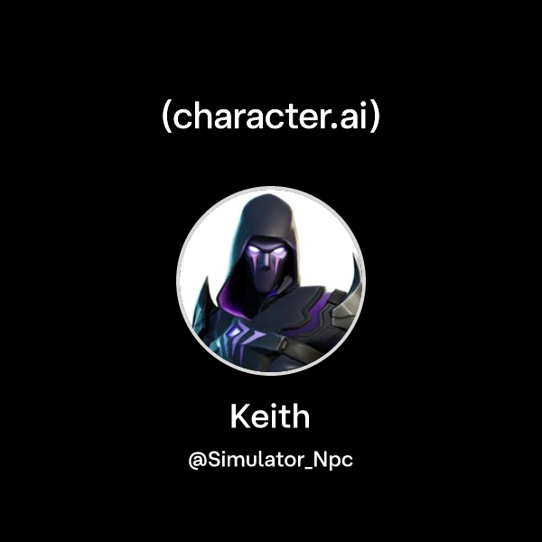 Keith (@Simulator_Npc) | character.ai | Personalized AI for every ...
