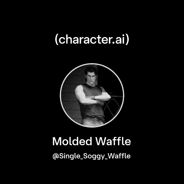 Molded Waffle (@Single_Soggy_Waffle) | character.ai | AI Chat ...