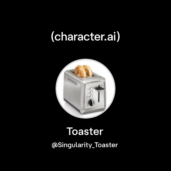 Toaster (@Singularity_Toaster) | character.ai | AI Chat, Reimagined ...