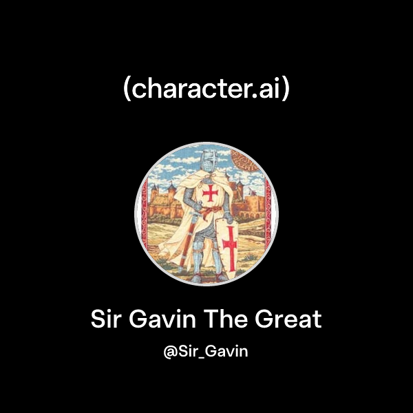 Sir Gavin The Great (@Sir_Gavin) | character.ai | AI Chat, Reimagined ...