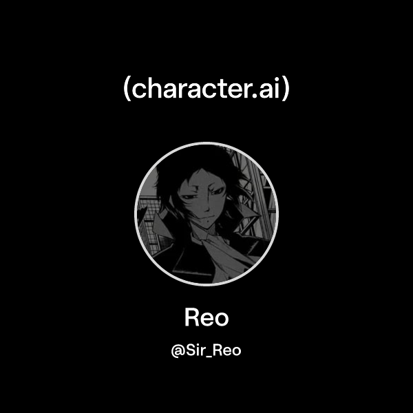 Reo (@Sir_Reo) | character.ai | AI Chat, Reimagined–Your Words. Your World.