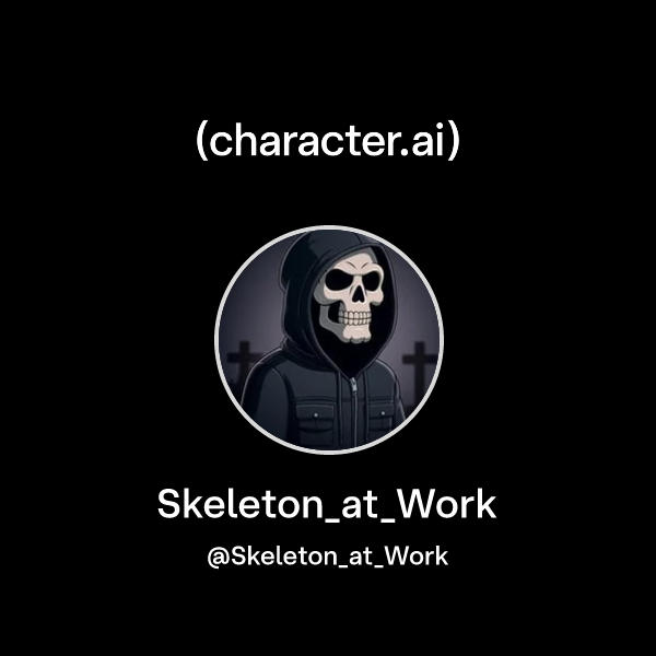 Skeleton_at_Work (@Skeleton_at_Work) | character.ai | AI Chat ...