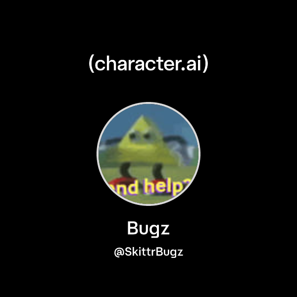 Bugz (@SkittrBugz) | character.ai | AI Chat, Reimagined–Your Words ...