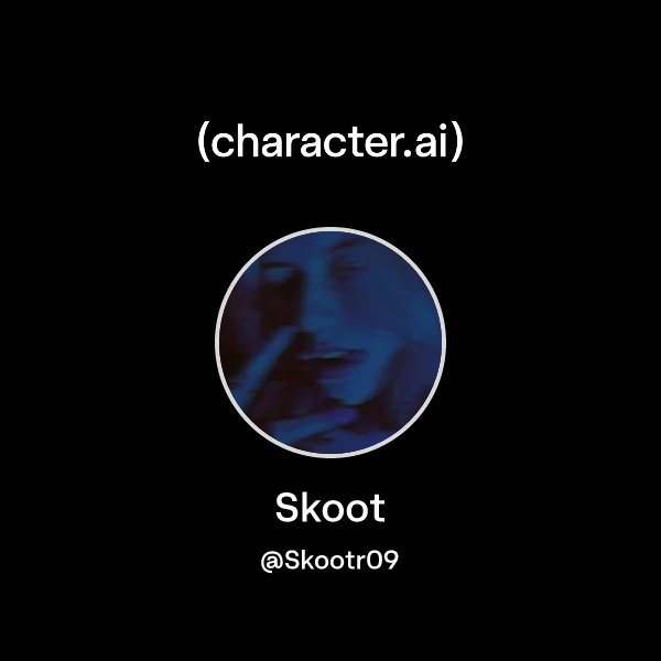 Skoot (@Skootr09) | character.ai | Personalized AI for every moment of your day