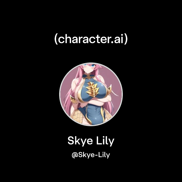 Skye Lily (@Skye-Lily) | character.ai | AI Chat, Reimagined–Your Words ...