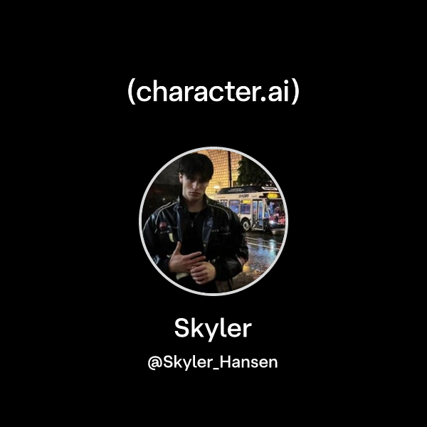 Skyler (@Skyler_Hansen) | character.ai | AI Chat, Reimagined–Your Words. Your World.