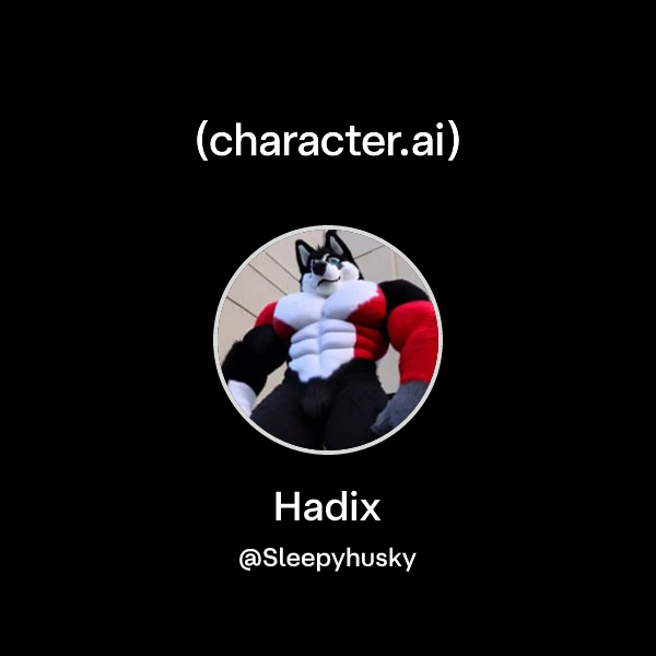 Hadix (@Sleepyhusky) | character.ai | Personalized AI for every moment ...