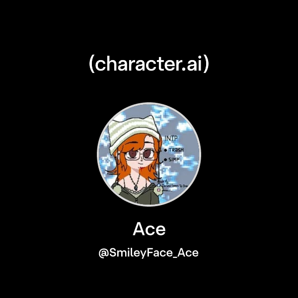 Ace (@SmileyFace_Ace) | character.ai | Personalized AI for every moment ...